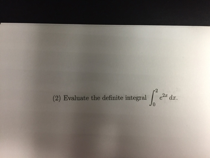 Solved Evaluate the definite integral integral_0^2 e^2x dx. | Chegg.com