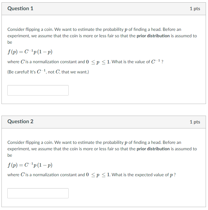 Solved Question 1 1 pts Consider flipping a coin. We want to | Chegg.com