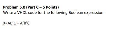 Solved Problem 5.0 (Part C-5 Points) Write a VHDL code for | Chegg.com