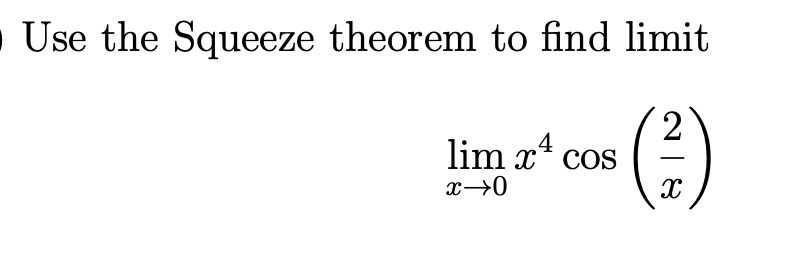 Solved Use the Squeeze theorem to find limit lim x4 cos (2) | Chegg.com