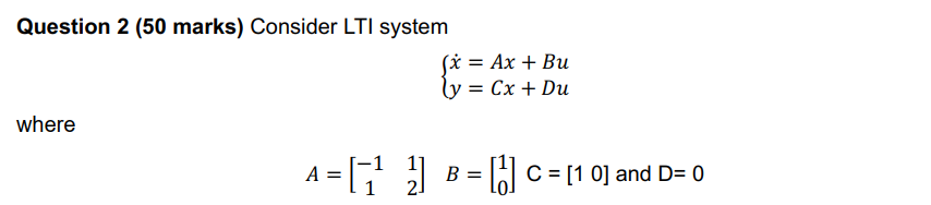 Solved Question 2 (50 marks) Consider LTI system fi = Ax + | Chegg.com