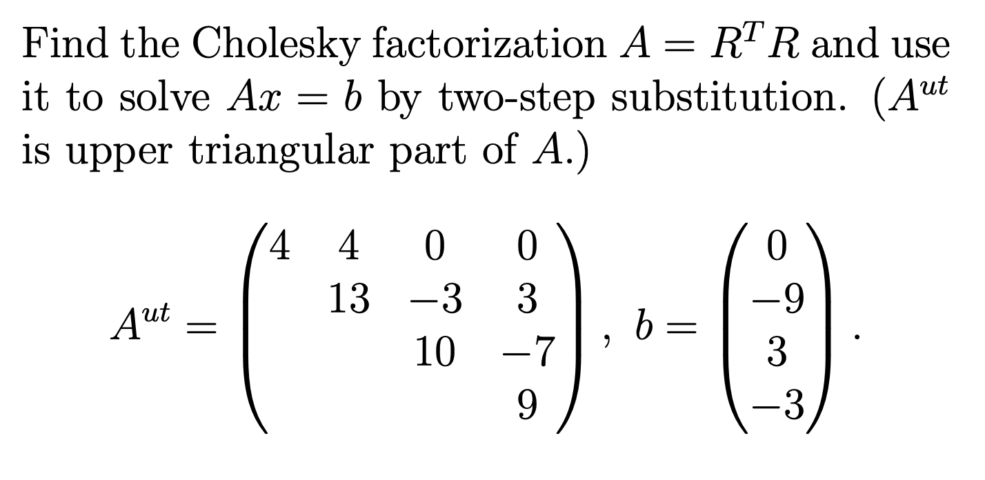 Solved Find the Cholesky factorization A=RTR and use it to | Chegg.com Solved Find the Cholesky factorization A=RTR and use it to | Chegg.com