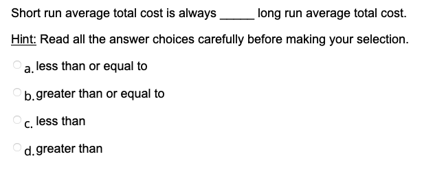 Solved Short run average total cost is always long run | Chegg.com