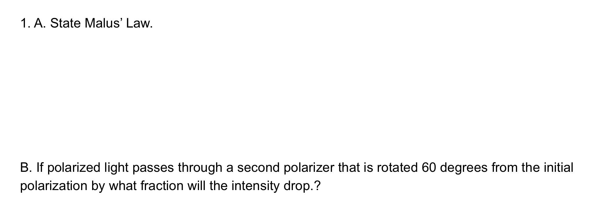 Solved 1. A. State Malus' Law. B. If polarized light passes | Chegg.com