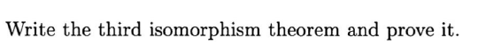 Solved Write the third isomorphism theorem and prove it. | Chegg.com