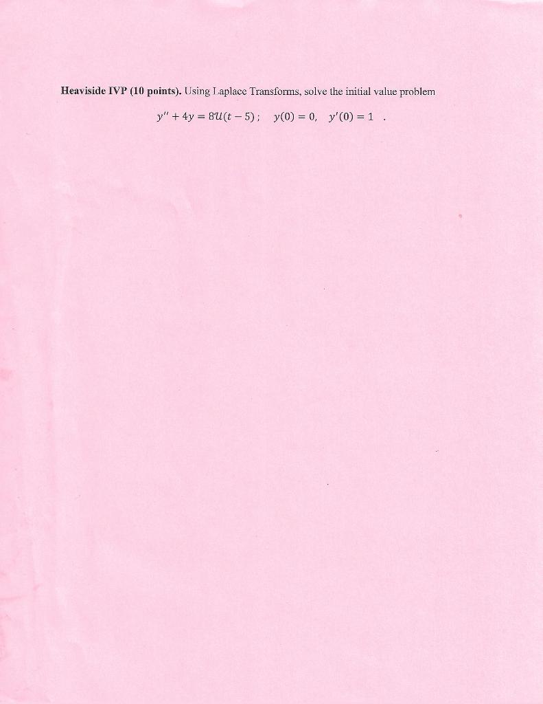 Solved Heaviside IVP (10 points). Using I aplace Transforms, | Chegg.com