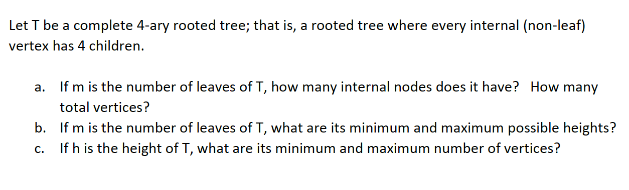 Solved Let T be a complete 4-ary rooted tree; that is, a | Chegg.com