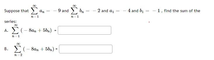 Solved Suppose that ∑n=1∞an=−9 and ∑n=1∞bn=−2 and a1=−4 and | Chegg.com