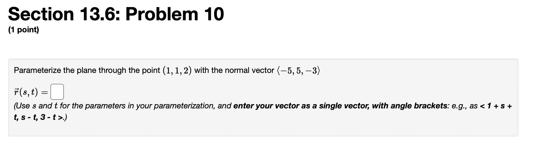 Solved Section 13.6: Problem 10 (1 point) Parameterize the | Chegg.com