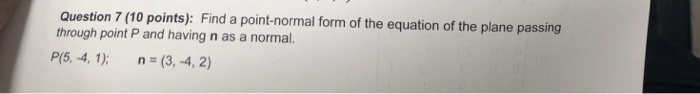Solved Question 7 (10 points): Find a point-normal form of | Chegg.com