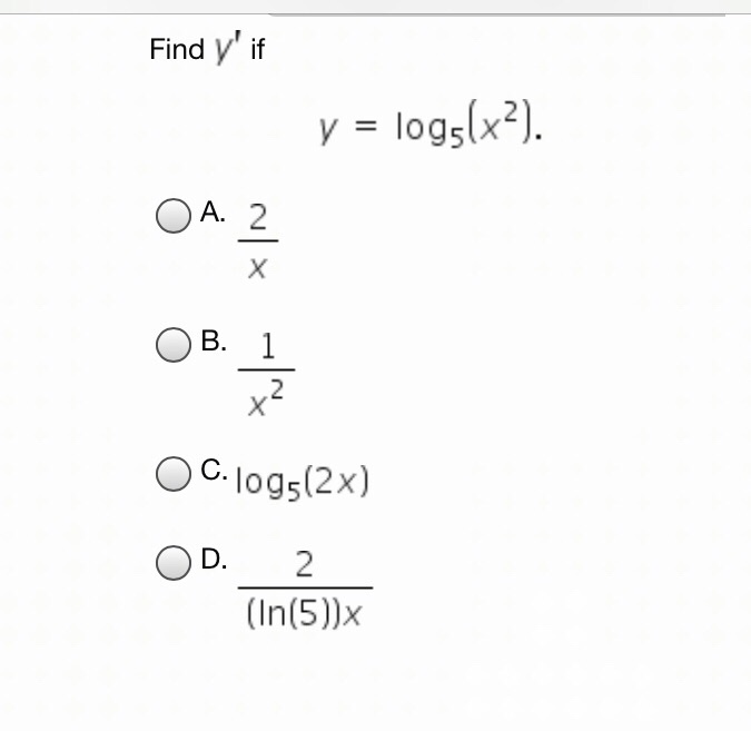 Solved ' Find yif y = log5(x2) A. 2 OB. 1 OC. log5(2x) | Chegg.com
