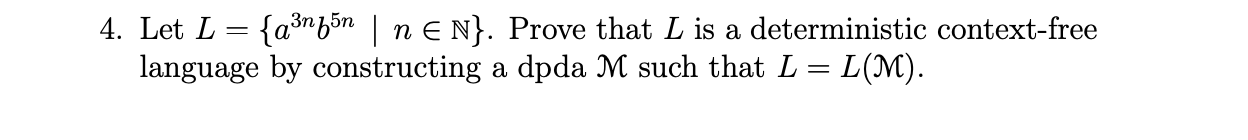 Solved Let L={a3nb5n∣n∈N}. Prove that L is a deterministic | Chegg.com