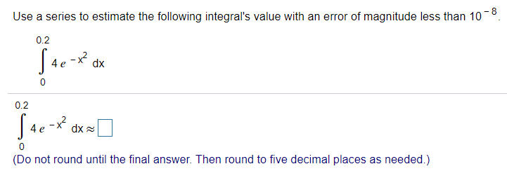 Solved Use a series to estimate the following integral's | Chegg.com