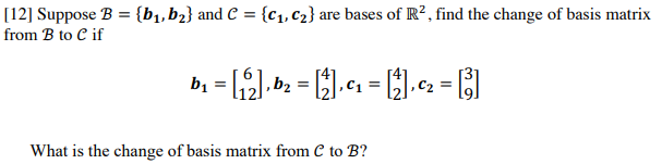 Solved [12] Suppose B={b1,b2} and C={c1,c2} are bases of R2, | Chegg.com
