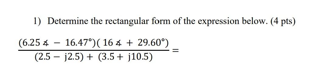Solved 1) Determine the rectangular form of the expression | Chegg.com