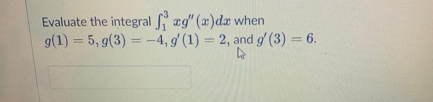 Solved Evaluate the integral fxg" (x) dx when g(1) = 5, g(3) | Chegg.com