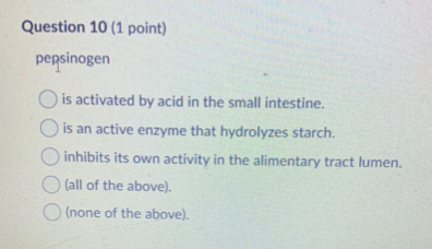 Solved Question 10 (1 point) pepsinogen O is activated by | Chegg.com