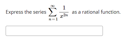Solved 1 as a rational function. Express the series n=1 x2n | Chegg.com