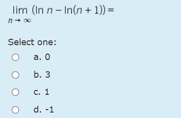 limn→∞(lnn-ln(n+1))=Select one:a. 0b. 3c. 1d. -1 | Chegg.com