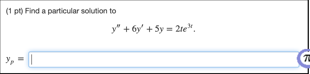 Solved (1 pt) Find a particular solution to y" + 6y' + 5y = | Chegg.com