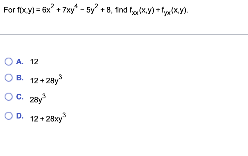 Solved f(x,y)=6x2+7xy4−5y2+8, find fxx(x,y)+fyx(x,y) A. 12 | Chegg.com