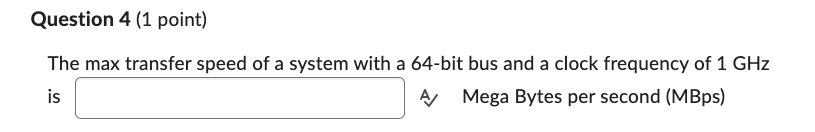 Solved The max transfer speed of a system with a 64-bit bus | Chegg.com