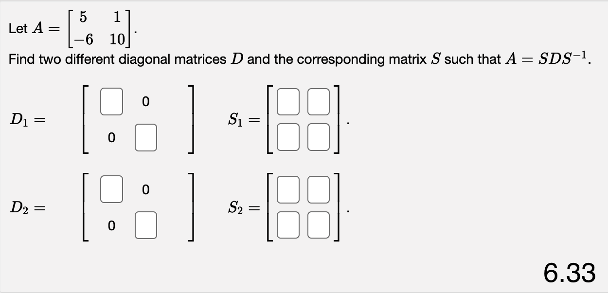 Solved Let A=[5−6110]. Find two different diagonal matrices | Chegg.com