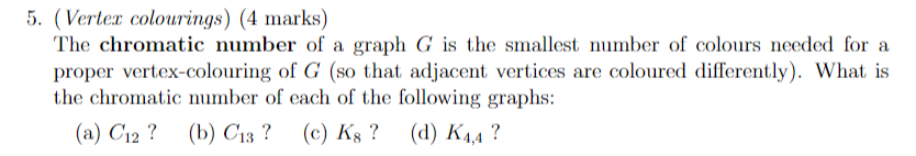 Solved (Vertex colourings) (4 marks) The chromatic number of | Chegg.com