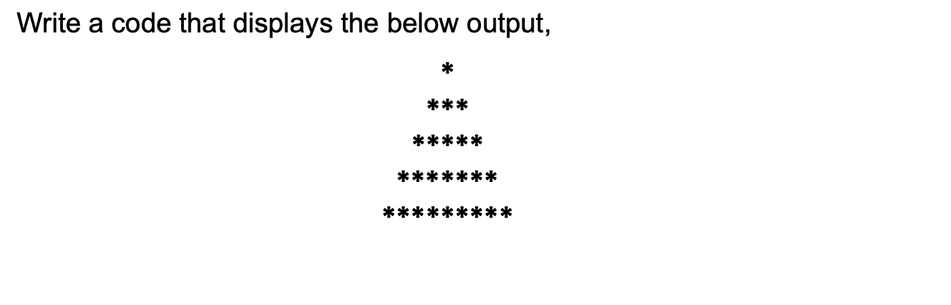 Solved Write a code that displays the below output, * *** | Chegg.com