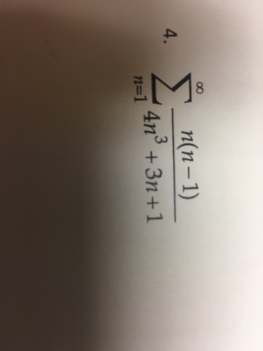 Solved ? n(n-1) 4n3 +3n + 1 4. n=1 | Chegg.com Solved ? n(n-1) 4n3 +3n + 1 4. n=1 | Chegg.com