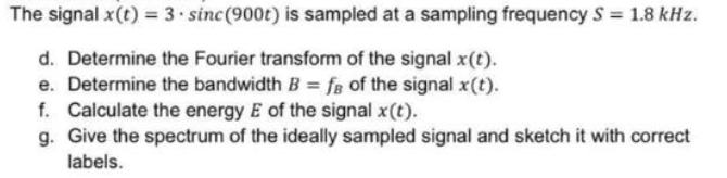 Solved The signal X(t) = 3.sinc(900t) is sampled at a | Chegg.com