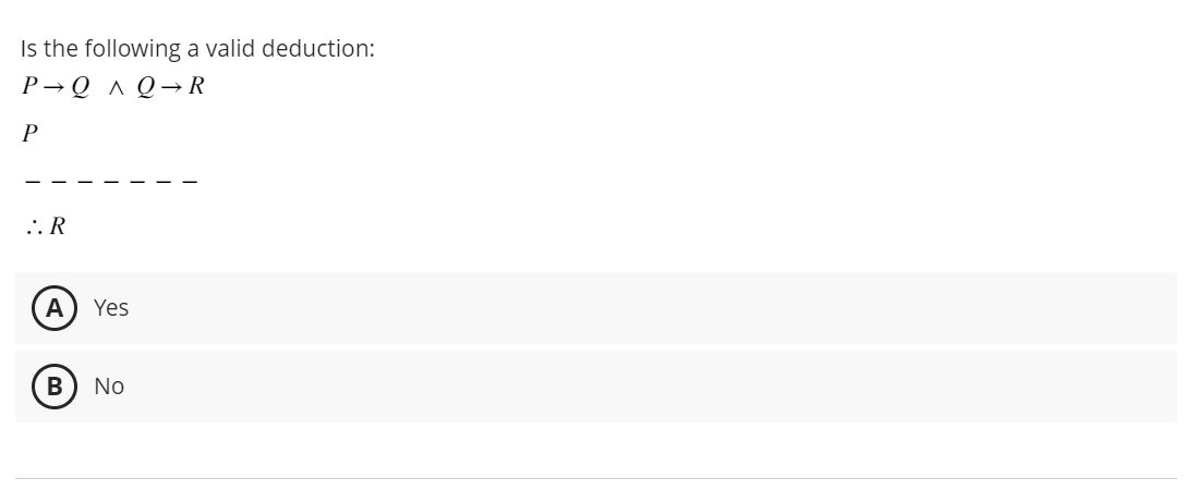 Solved Is the following a valid deduction: P→O∧O→R (A) Yes | Chegg.com