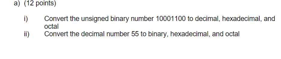 Solved a) (12 points) i) Convert the unsigned binary number | Chegg.com