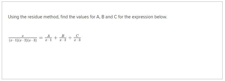 Solved Using the residue method, find the values for A, B | Chegg.com