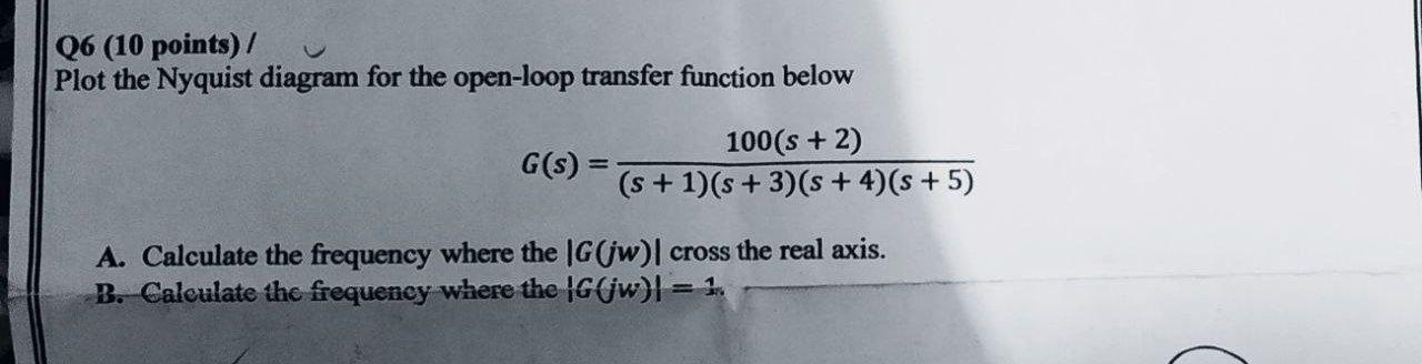 Solved Q6 (10 points) Plot the Nyquist diagram for the | Chegg.com