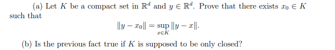 Solved (a) Let K be a compact set in Rd and y∈Rd. Prove that | Chegg.com
