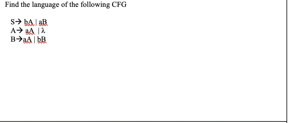 Solved Find the language of the following CFG S→ baaB A→GA | Chegg.com