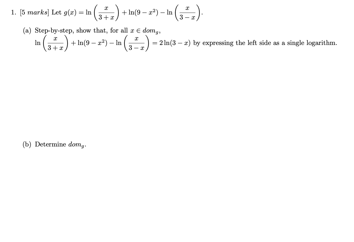 Solved 1. [5 marks] Let g(x)=ln(3+xx)+ln(9−x2)−ln(3−xx). (a) | Chegg.com
