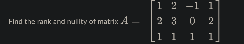 Solved 1 2 -1 1 - Find the rank and nullity of matrix A= = 2 | Chegg.com