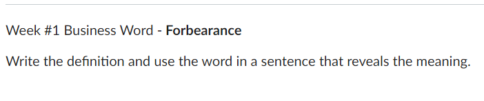 Solved Week #1 Business Word - Forbearance Write the | Chegg.com