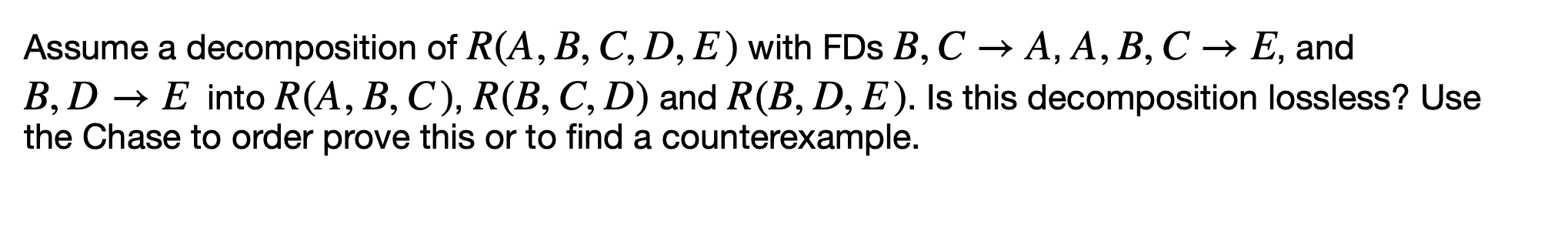 Solved Assume a decomposition of R(A,B,C,D,E) with FDs | Chegg.com
