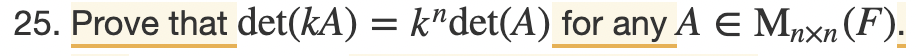 Solved 25. Prove that det(kA)=kndet(A) for any A∈Mn×n(F). | Chegg.com