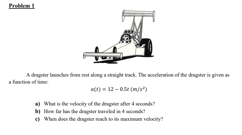 Solved Problem 1A dragster launches from rest along a | Chegg.com