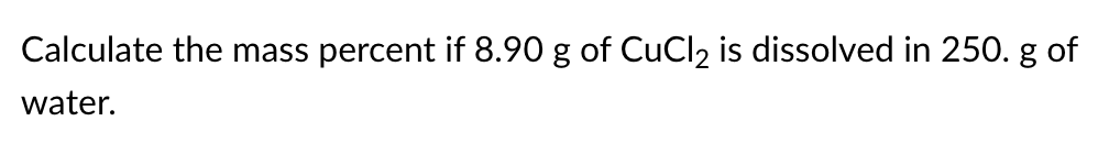 Solved Calculate the mass percent if 8.90 g of CuCl2 is | Chegg.com