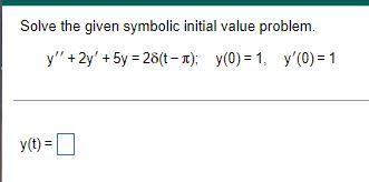 Solved Solve the given symbolic initial value problem. y" + | Chegg.com