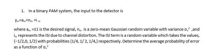 Solved 1. In a binary PAM system, the input to the detector | Chegg.com
