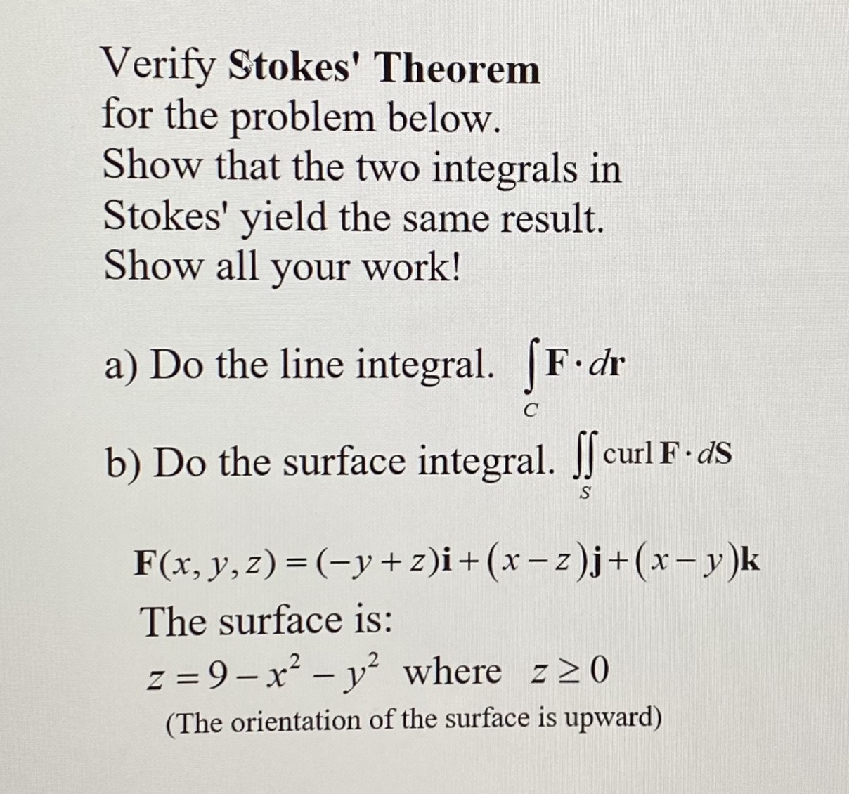Solved Verify Stokes' Theorem for the problem below. Show | Chegg.com Solved Verify Stokes' Theorem for the problem below. Show | Chegg.com