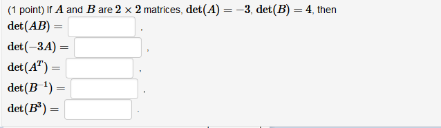 Solved (1 point) If A and B are 2 x 2 matrices, det(A) = -3, | Chegg.com