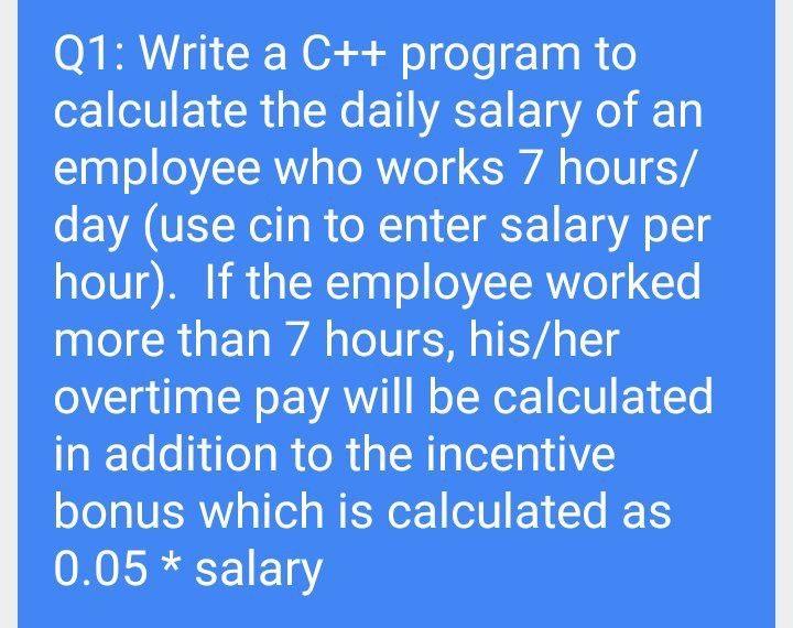 Solved Q1: Write a C++ program to calculate the daily salary | Chegg.com