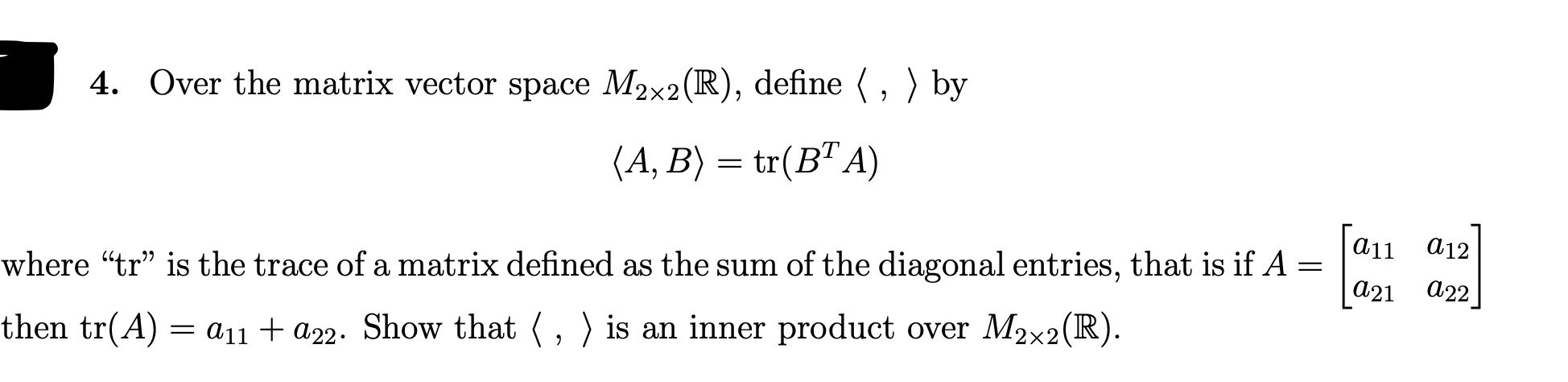 Solved 4. Over the matrix vector space M2x2 (R), define (, ) | Chegg.com